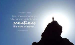 Sometimes it is now or never